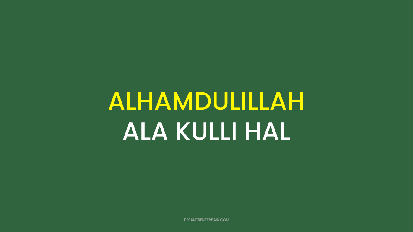 Alhamdulillah Ala Kulli Hal: Tulisan Arab, Latin, dan Artinya