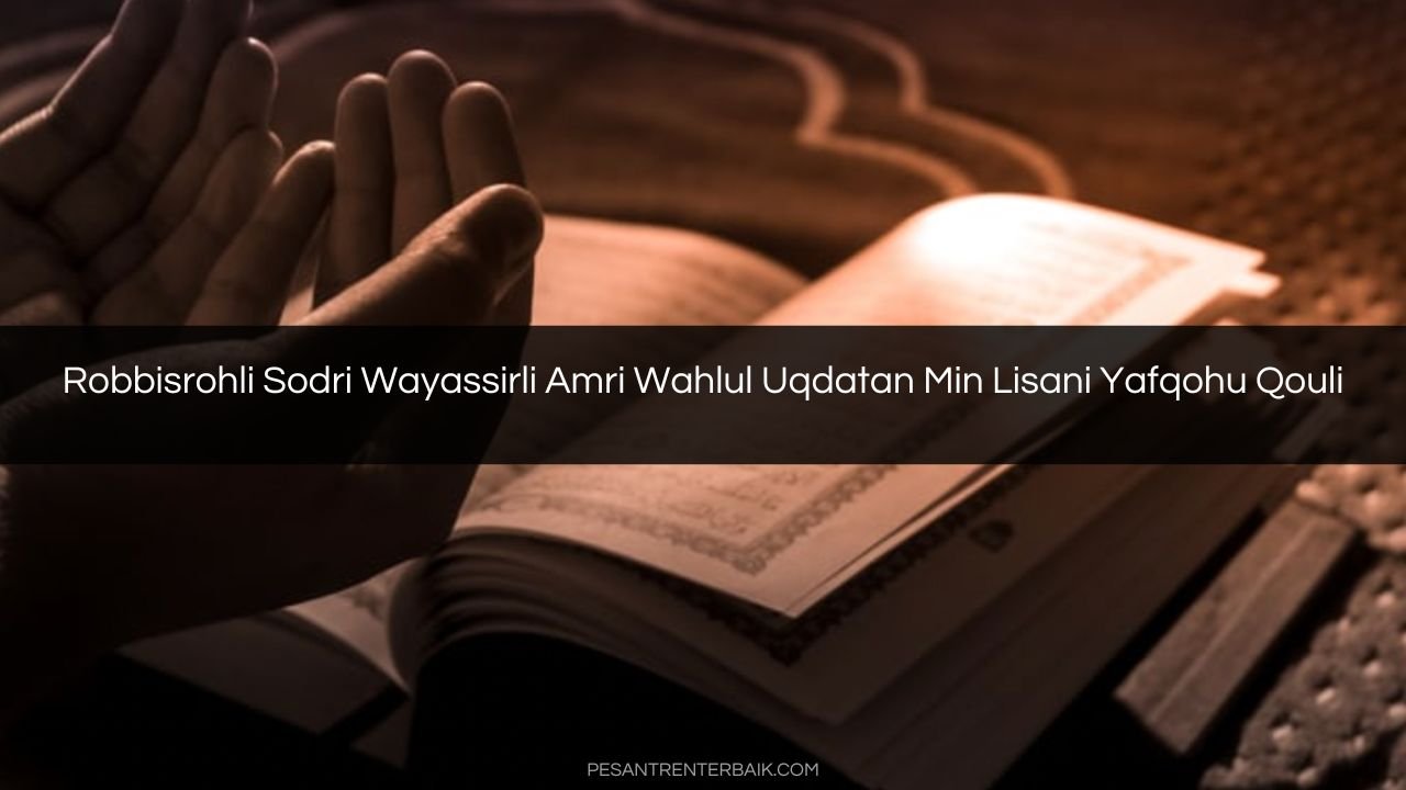 √ Robbisrohli Sodri Wayassirli Amri Wahlul Uqdatan Min Lisani Yafqohu Qouli